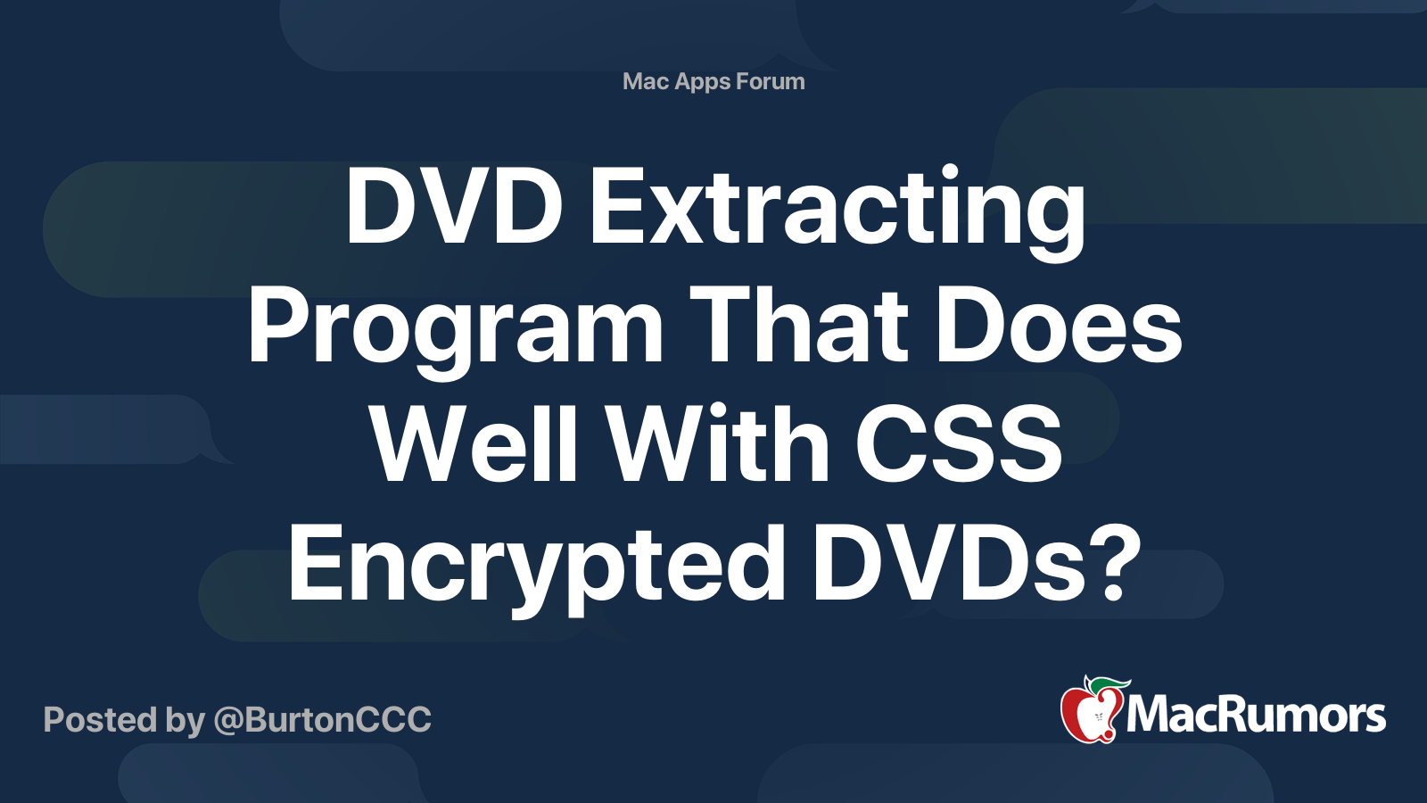 DVD Extracting Program That Does Well With CSS Encrypted DVDs? | MacRumors Forums