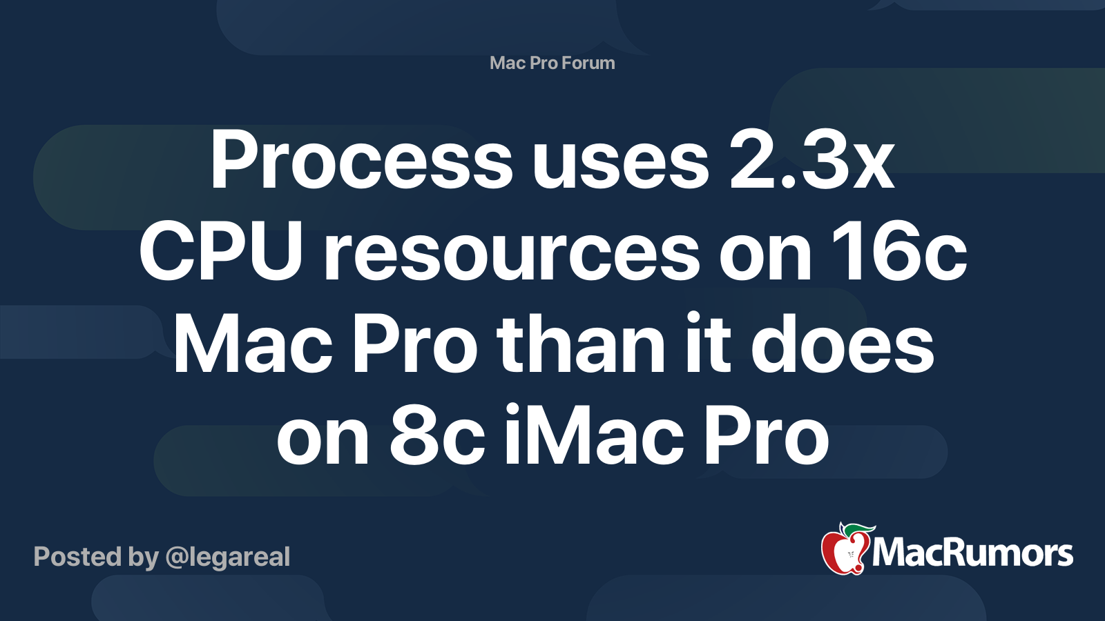 Process uses 2.3x CPU resources on 16c Mac Pro than it does on 8c iMac Pro | MacRumors Forums
