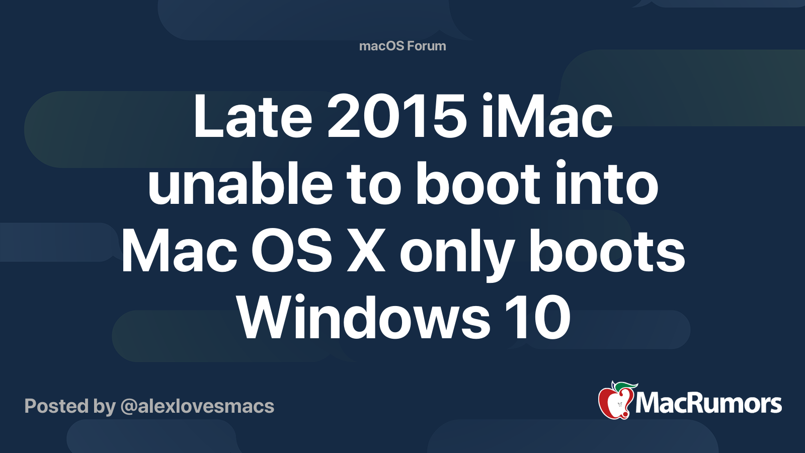 Late 2015 iMac unable to boot into Mac OS X only boots Windows 10 | MacRumors Forums