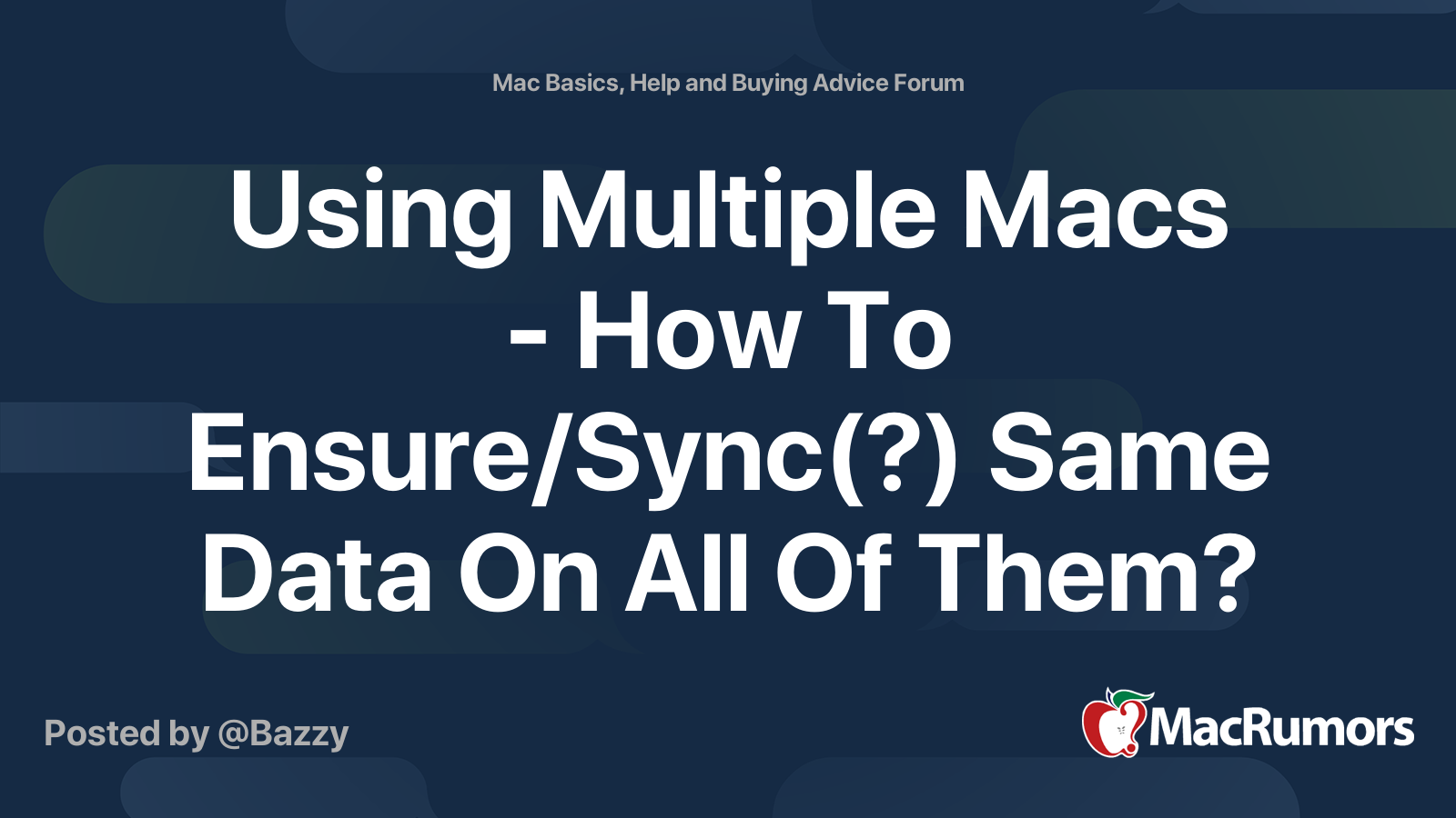 Using Multiple Macs - How To Ensure/Sync(?) Same Data On All Of Them? | MacRumors Forums