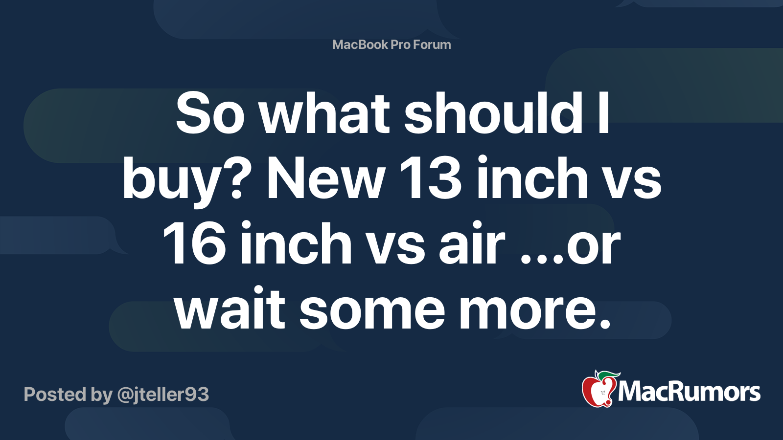 So what should I buy? New 13 inch vs 16 inch vs air ...or wait some ...