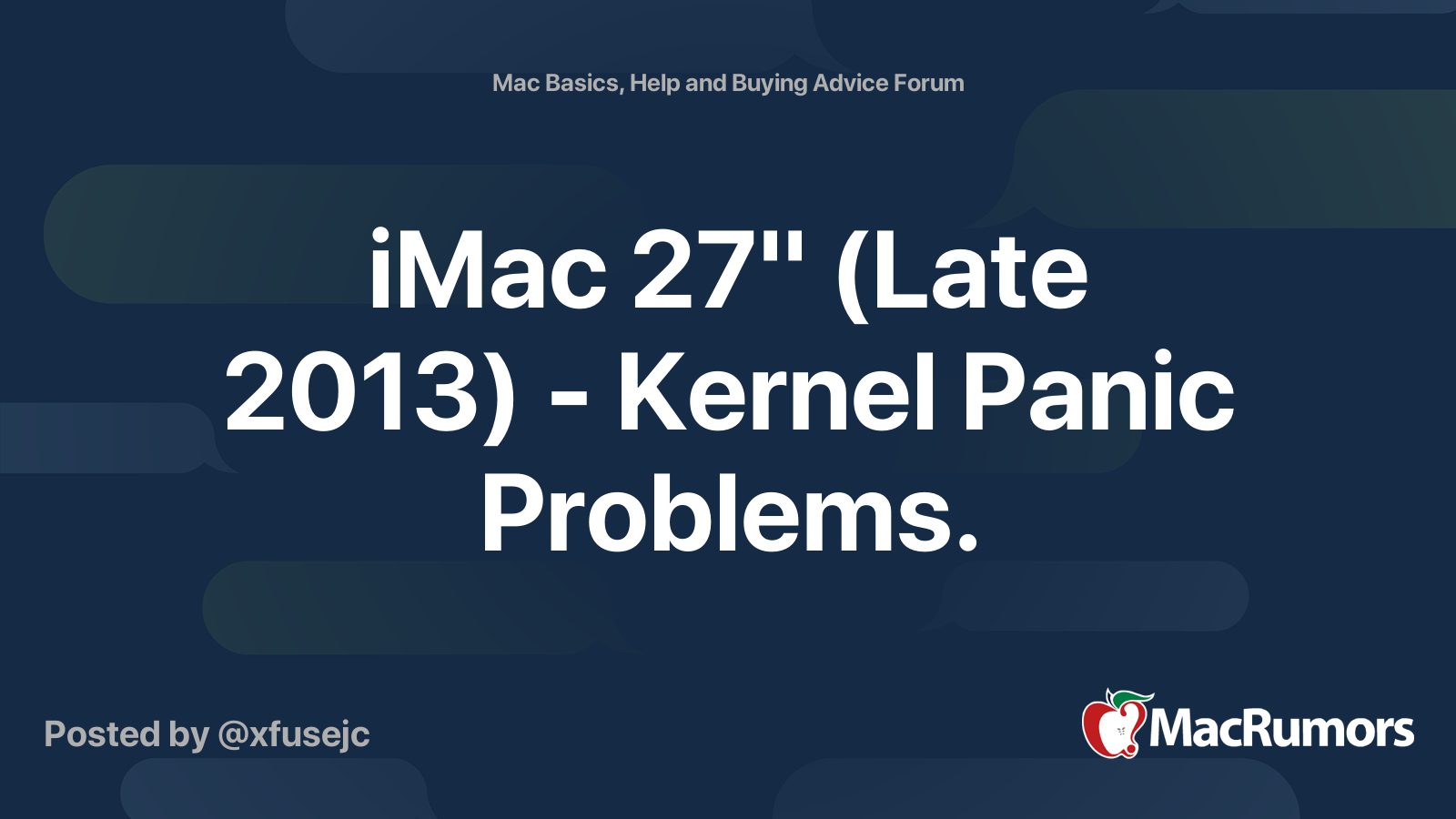 iMac 27'' (Late 2013) - Kernel Panic Problems. | MacRumors Forums