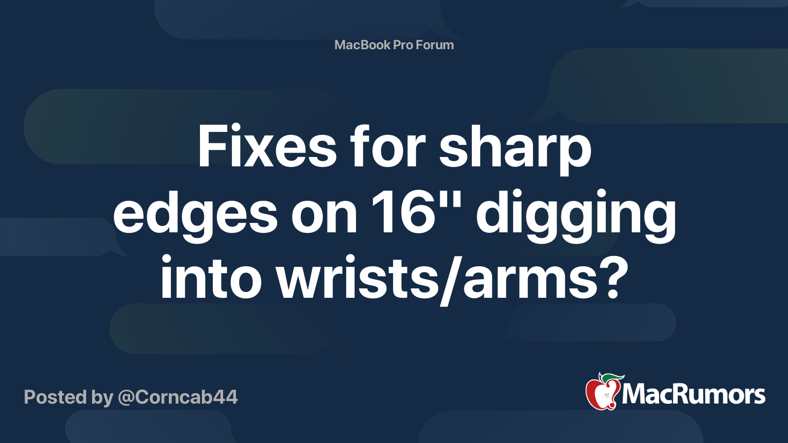 Fixes for sharp edges on 16" digging into wrists/arms? | MacRumors Forums