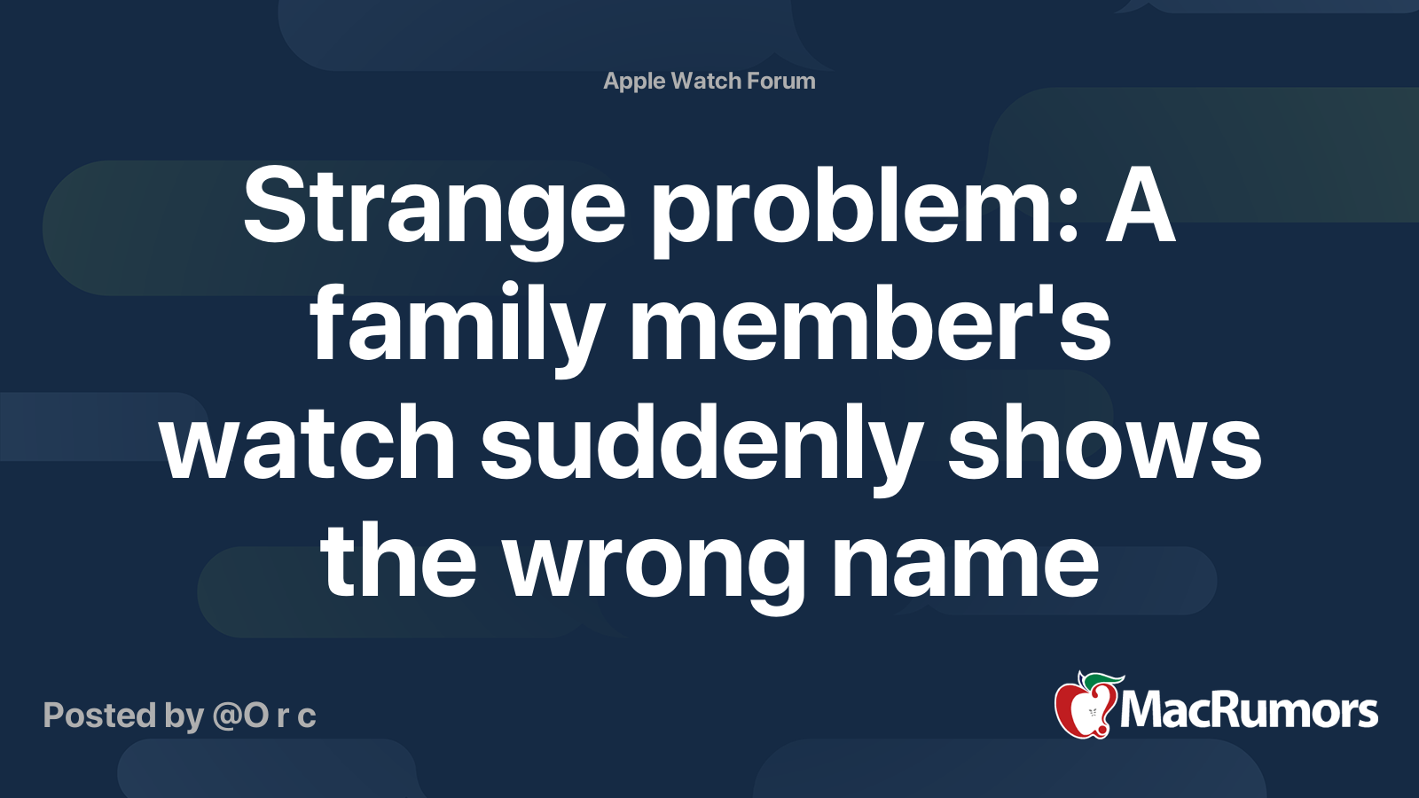 Strange problem: A family member's watch suddenly shows the wrong name | MacRumors Forums