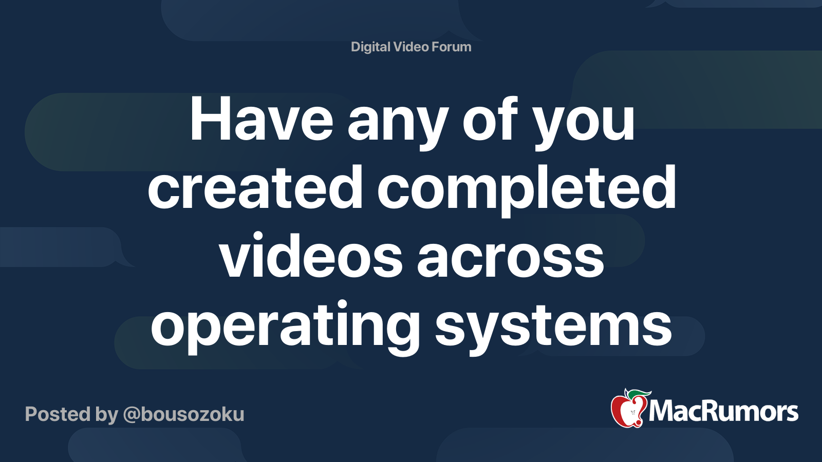 Have any of you created completed videos across operating systems and software? | MacRumors Forums
