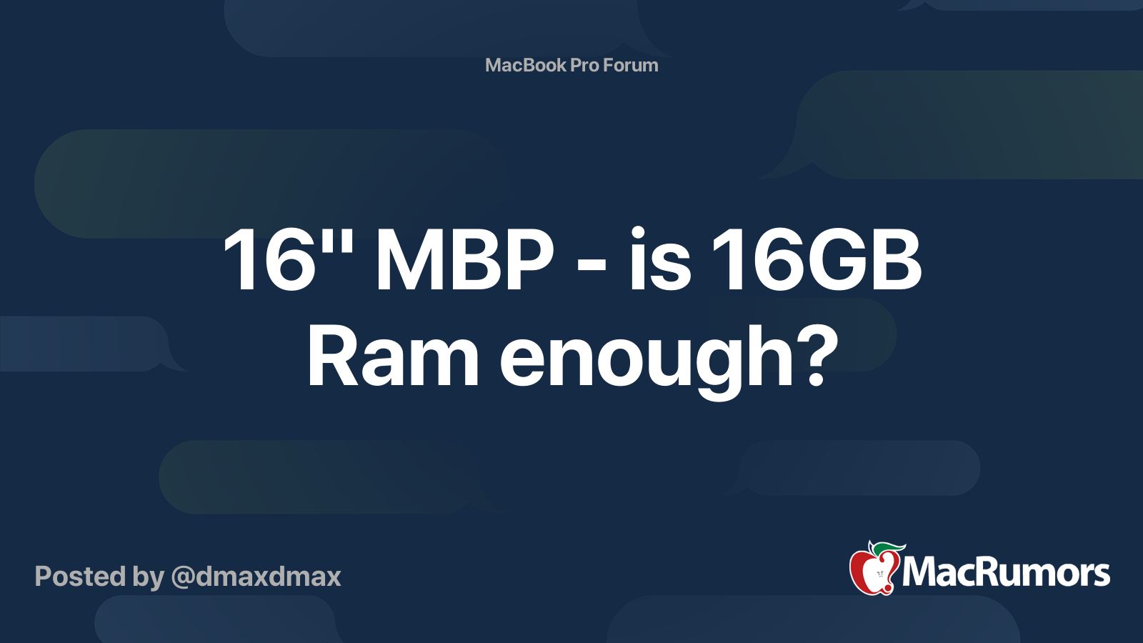 16" MBP - is 16GB Ram enough? | MacRumors Forums