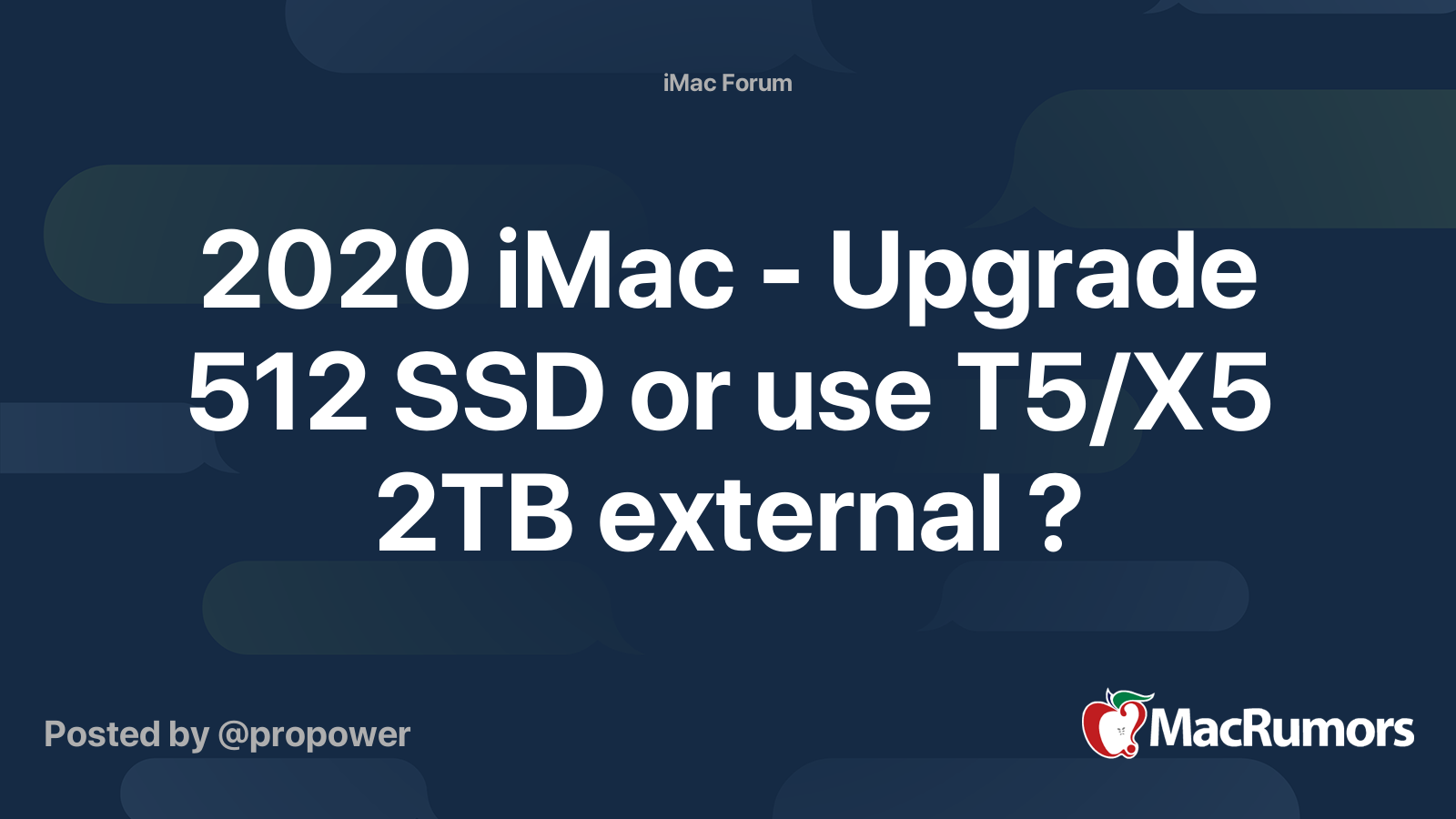 2020 iMac - Upgrade 512 SSD or use T5/X5 2TB external ? | MacRumors Forums