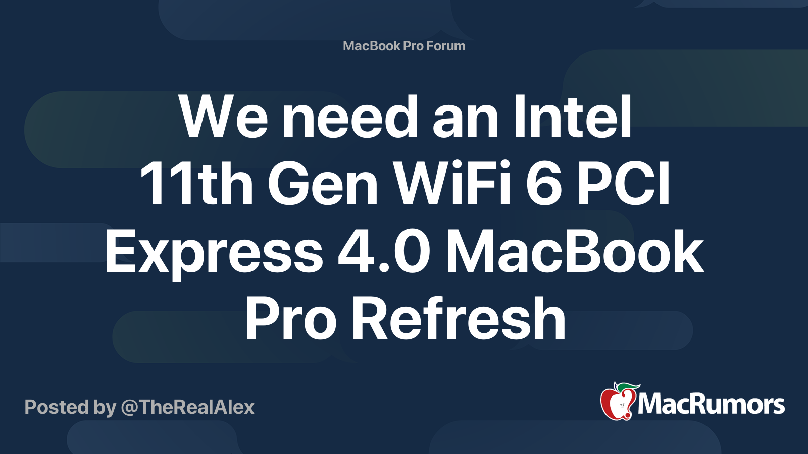 We need an Intel 11th Gen WiFi 6 PCI Express 4.0 MacBook Pro Refresh | MacRumors Forums
