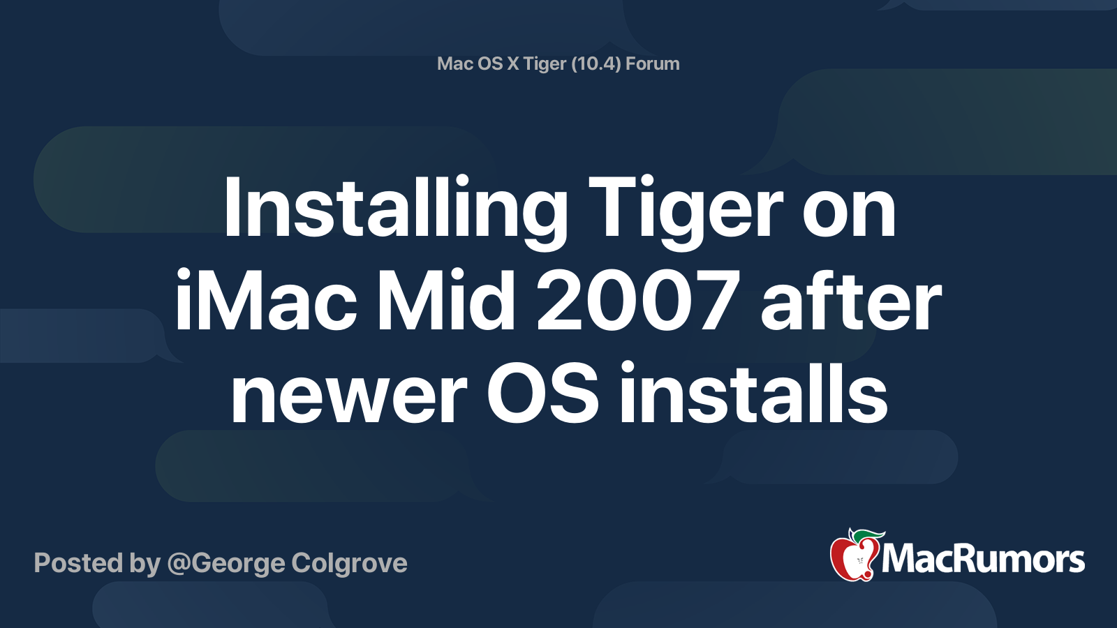 Installing Tiger on iMac Mid 2007 after newer OS installs | MacRumors ...