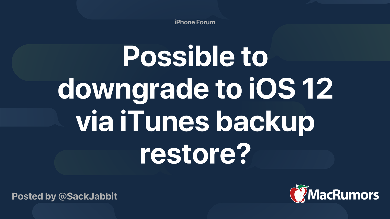 Possible to downgrade to iOS 12 via iTunes backup restore? | MacRumors Forums