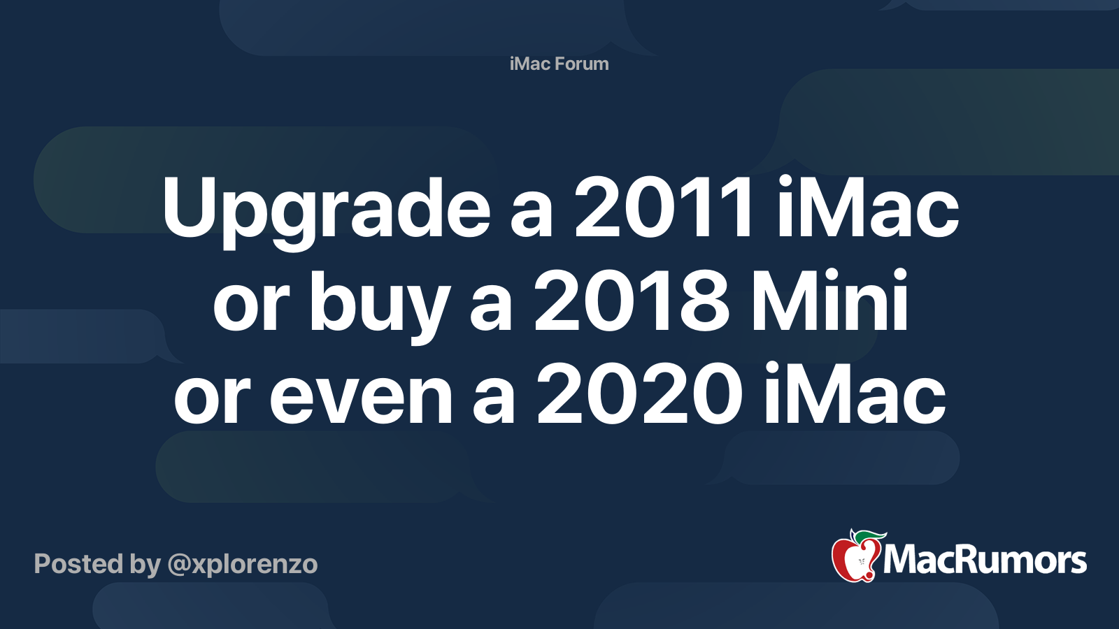 Upgrade a 2011 iMac or buy a 2018 Mini or even a 2020 iMac | MacRumors Forums