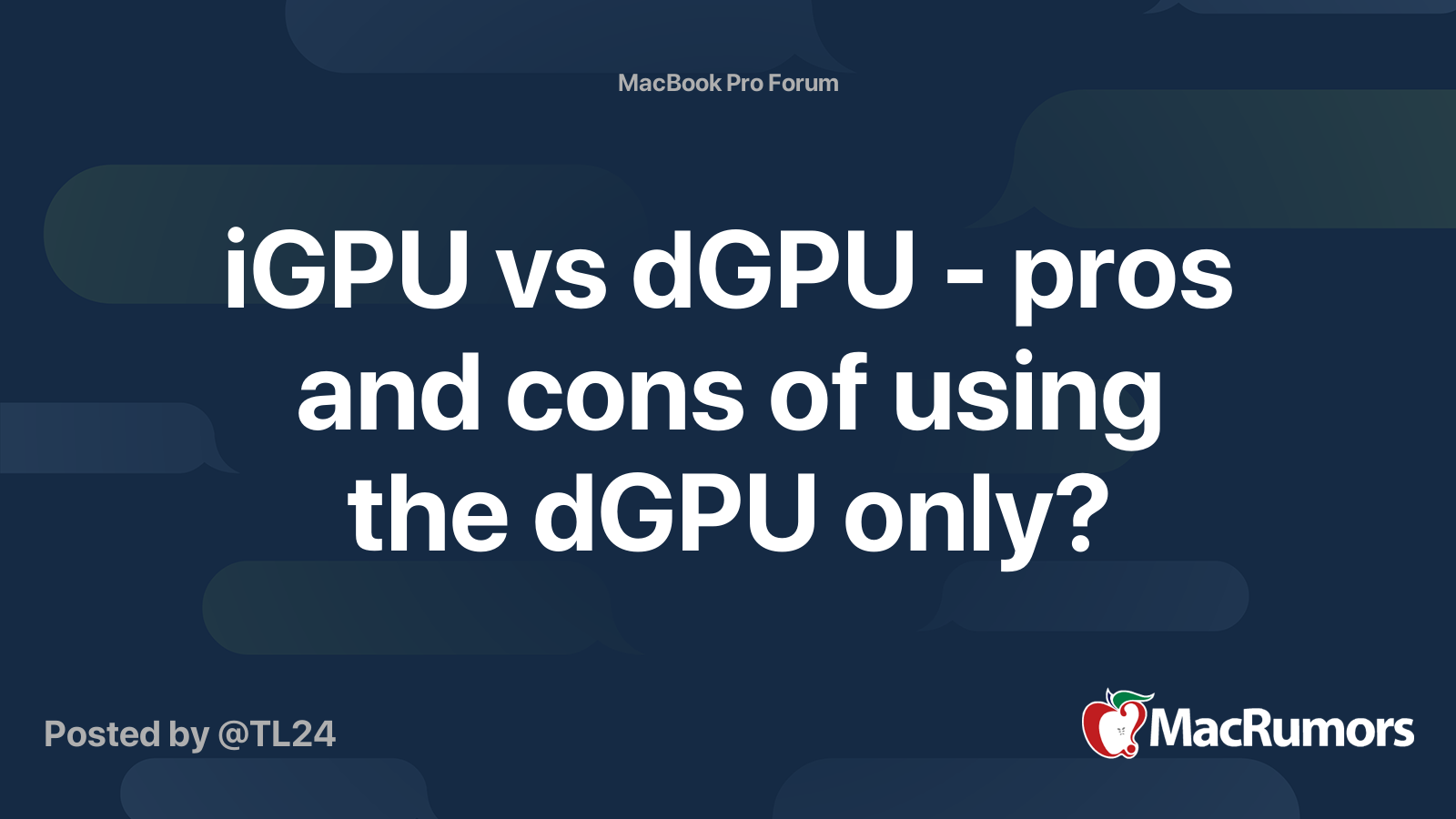 iGPU vs dGPU - pros and cons of using the dGPU only? | MacRumors Forums