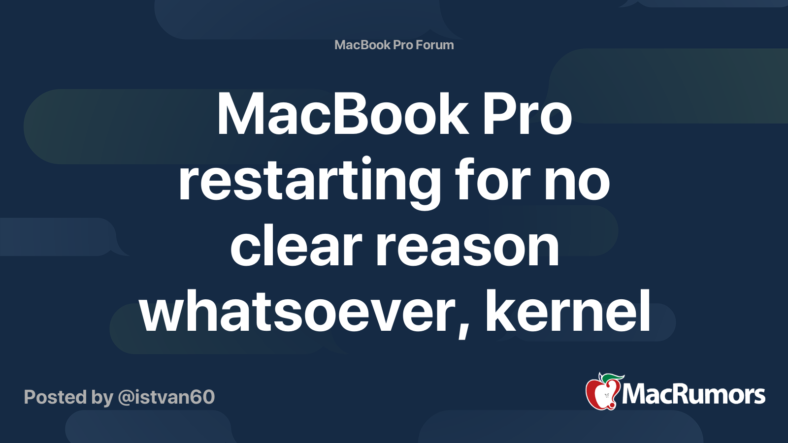 MacBook Pro restarting for no clear reason whatsoever, kernel panic | MacRumors Forums