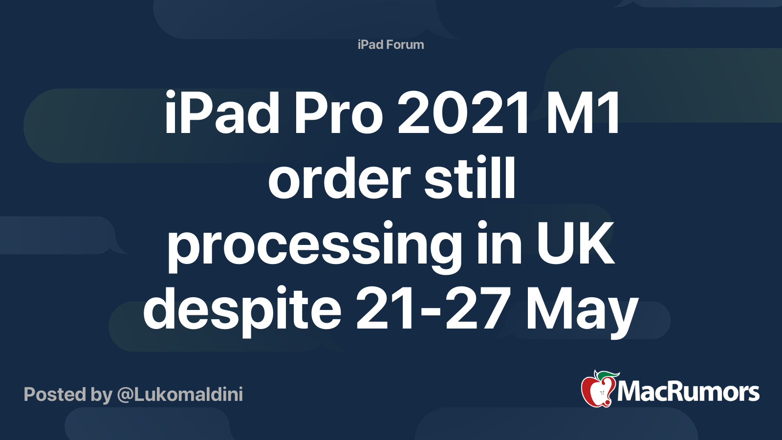 iPad Pro 2021 M1 order still processing in UK despite 21-27 May delivery? Anybody else ...