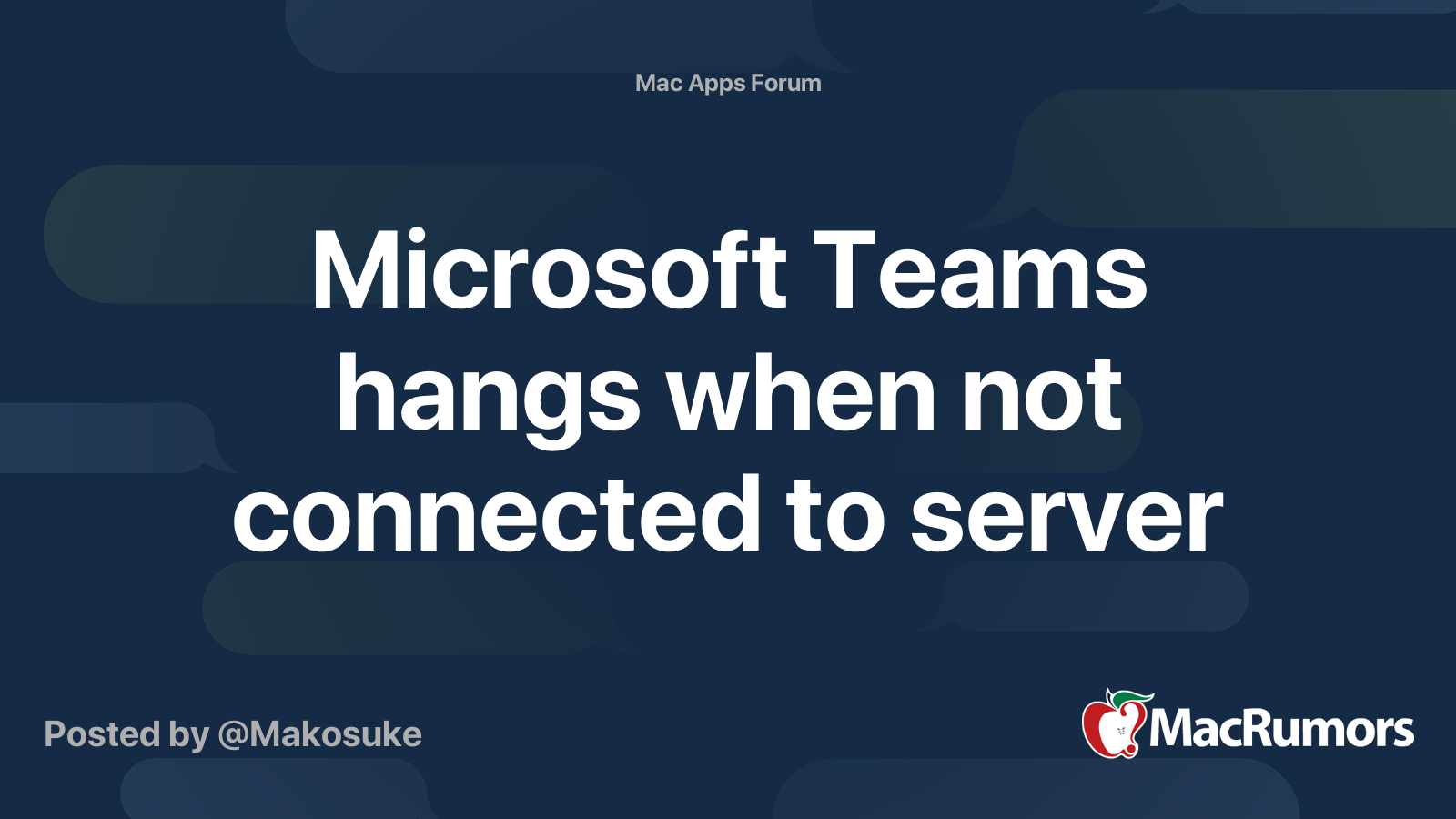 Microsoft Teams hangs when not connected to server | MacRumors Forums
