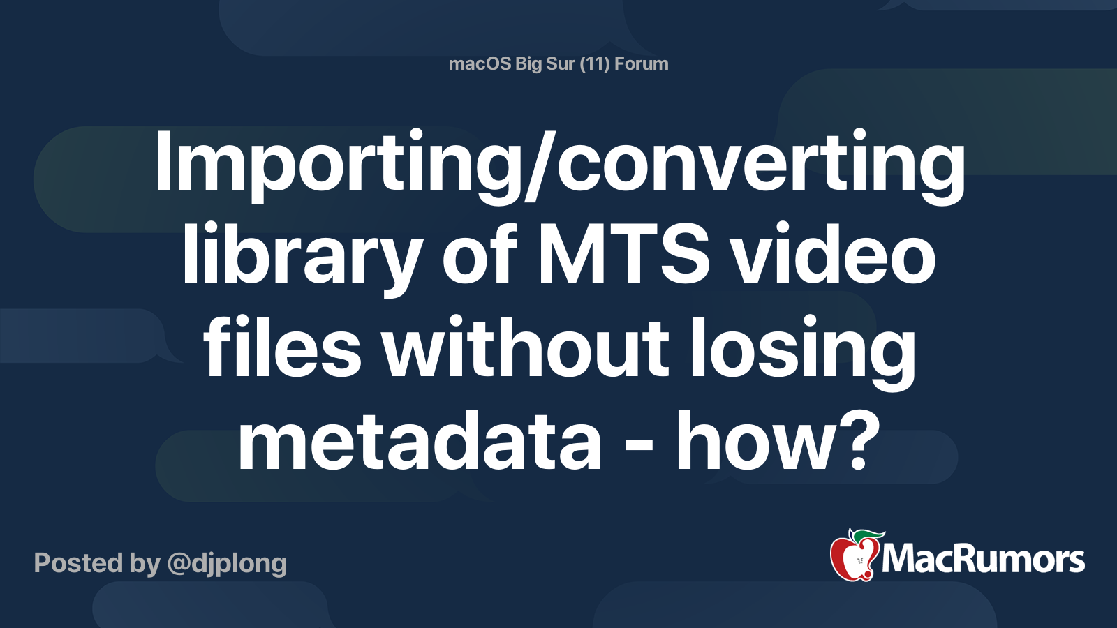 Importing/converting library of MTS video files without losing metadata - how? | MacRumors Forums