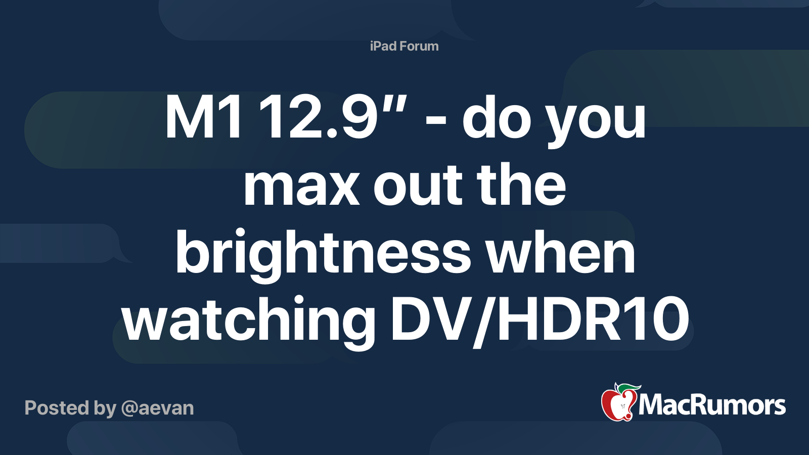M1 12.9” - do you max out the brightness when watching DV/HDR10 movies? | MacRumors Forums