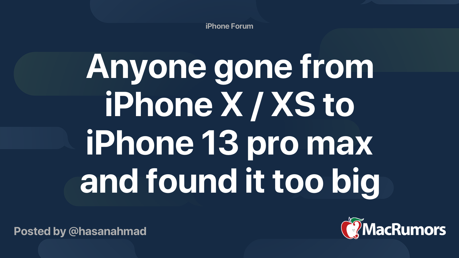 Anyone gone from iPhone X / XS to iPhone 13 pro max and found it too ...