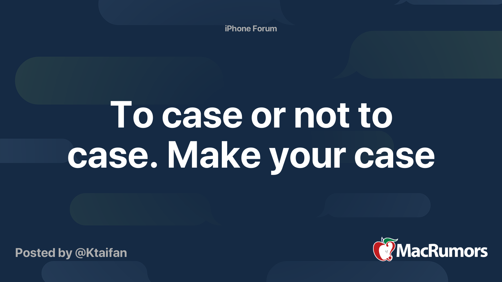 To case or not to case. Make your case | MacRumors Forums