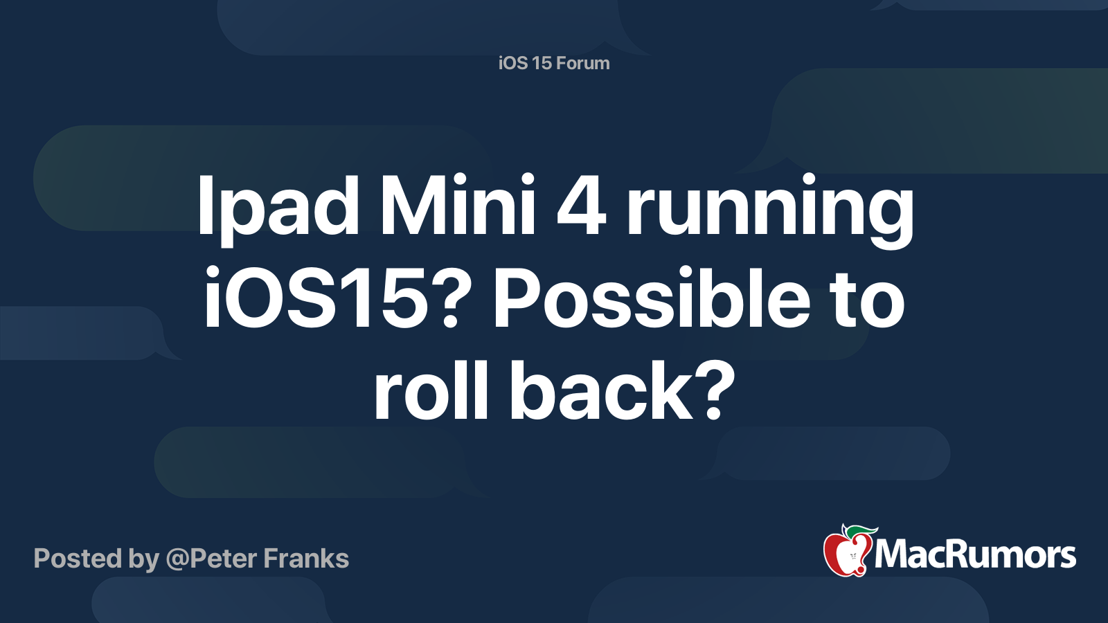 Ipad Mini 4 running iOS15? Possible to roll back? | MacRumors Forums