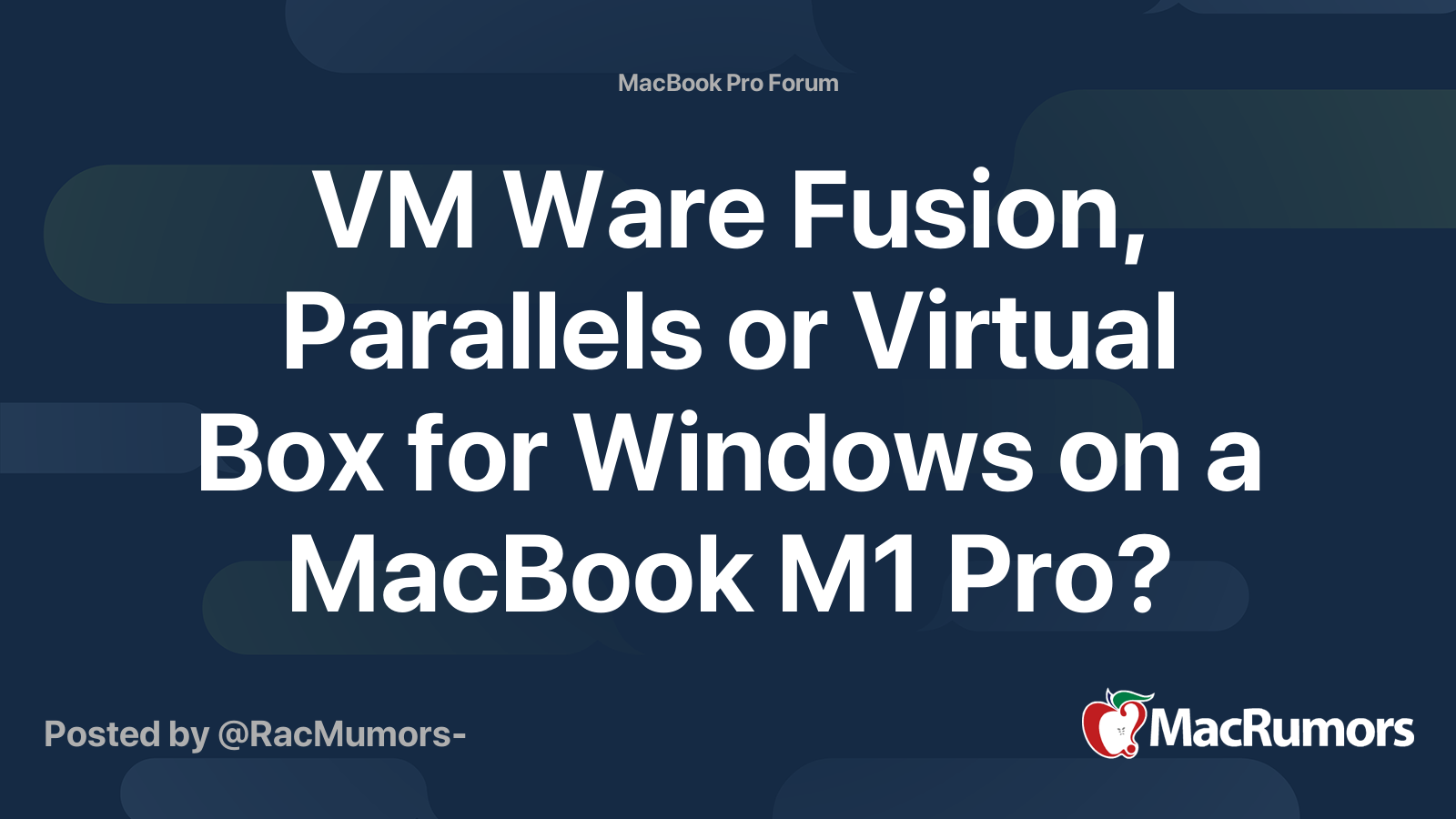 VM Ware Fusion, Parallels or Virtual Box for Windows on a MacBook M1 Pro? | MacRumors Forums