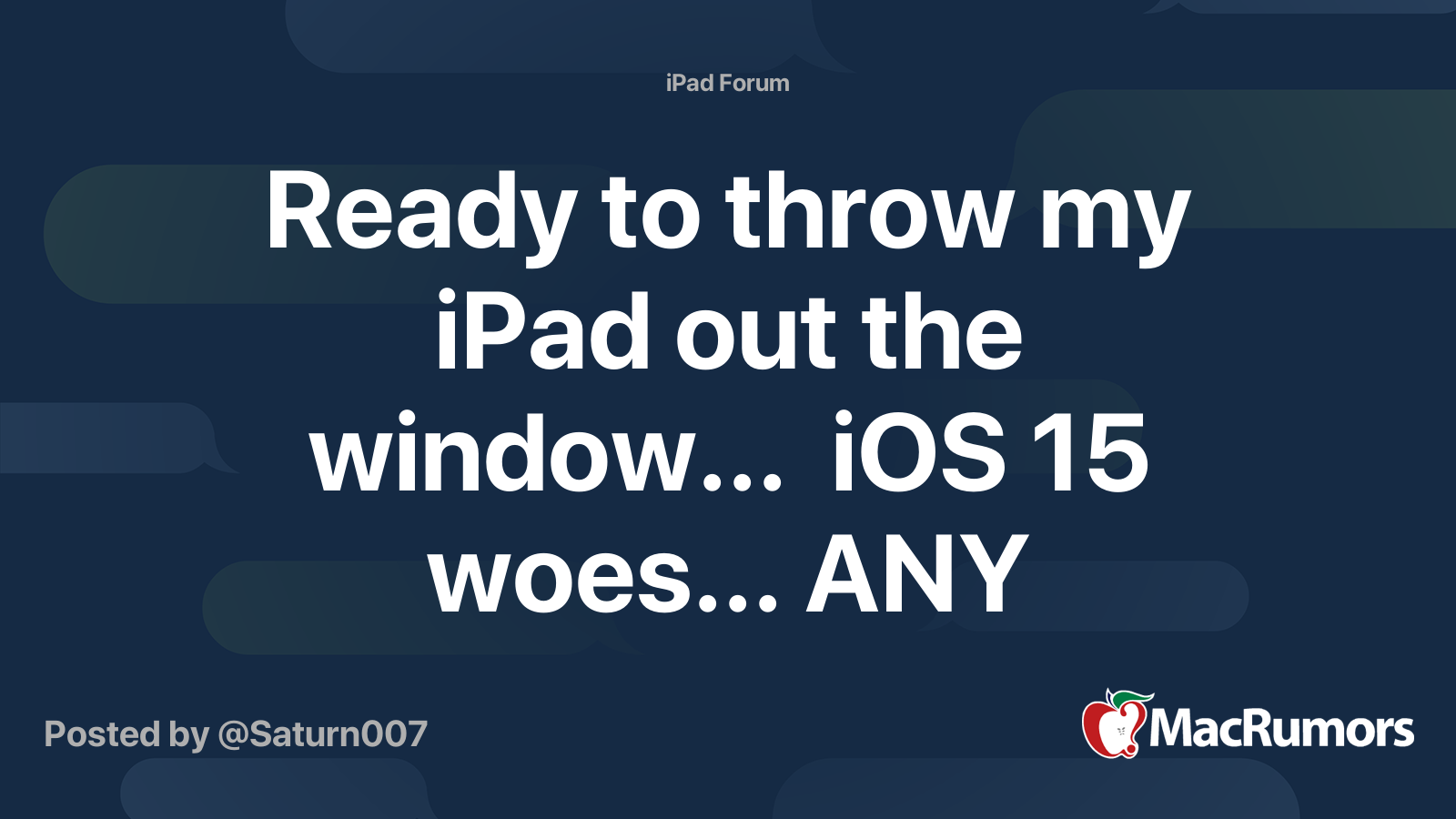 Ready to throw my iPad out the window... iOS 15 woes... ANY SOLUTIONS ...