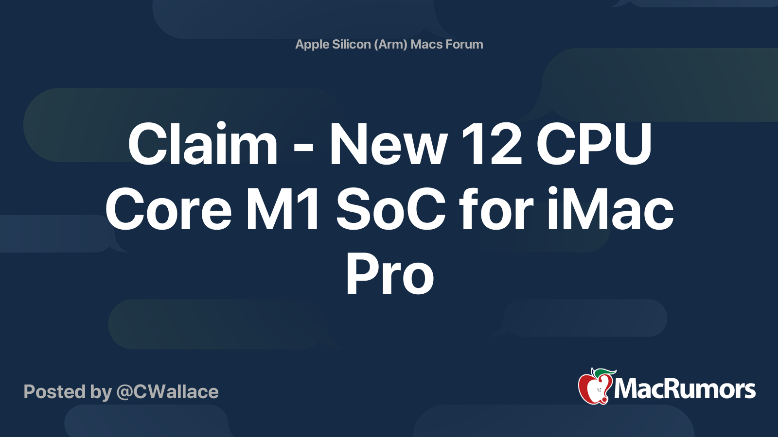 Claim - New 12 CPU Core M1 SoC for iMac Pro | MacRumors Forums