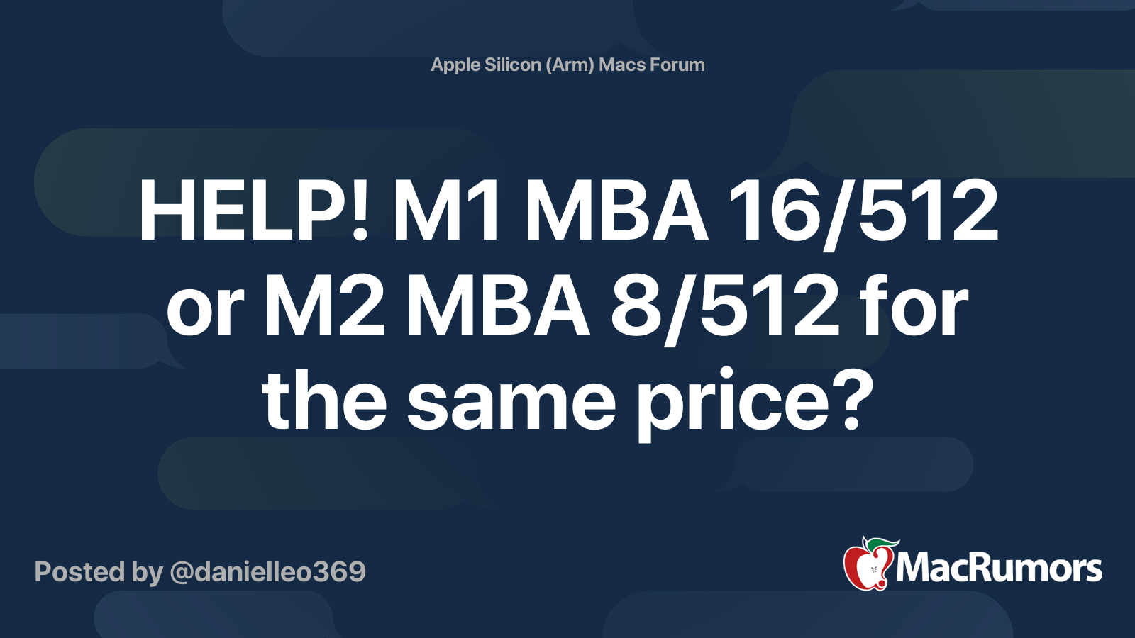 HELP! M1 MBA 16/512 or M2 MBA 8/512 for the same price? | MacRumors Forums