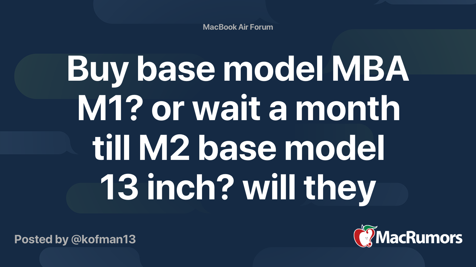 Buy base model MBA M1? or wait a month till M2 base model 13 inch? will ...