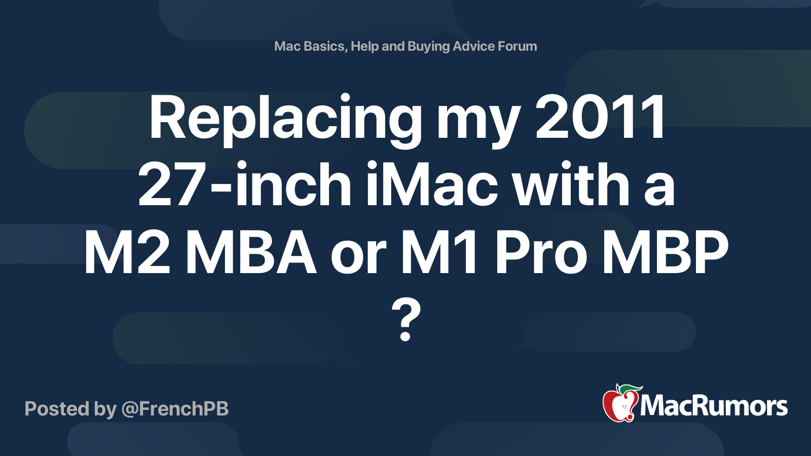 Replacing my 2011 27-inch iMac with a M2 MBA or M1 Pro MBP ...