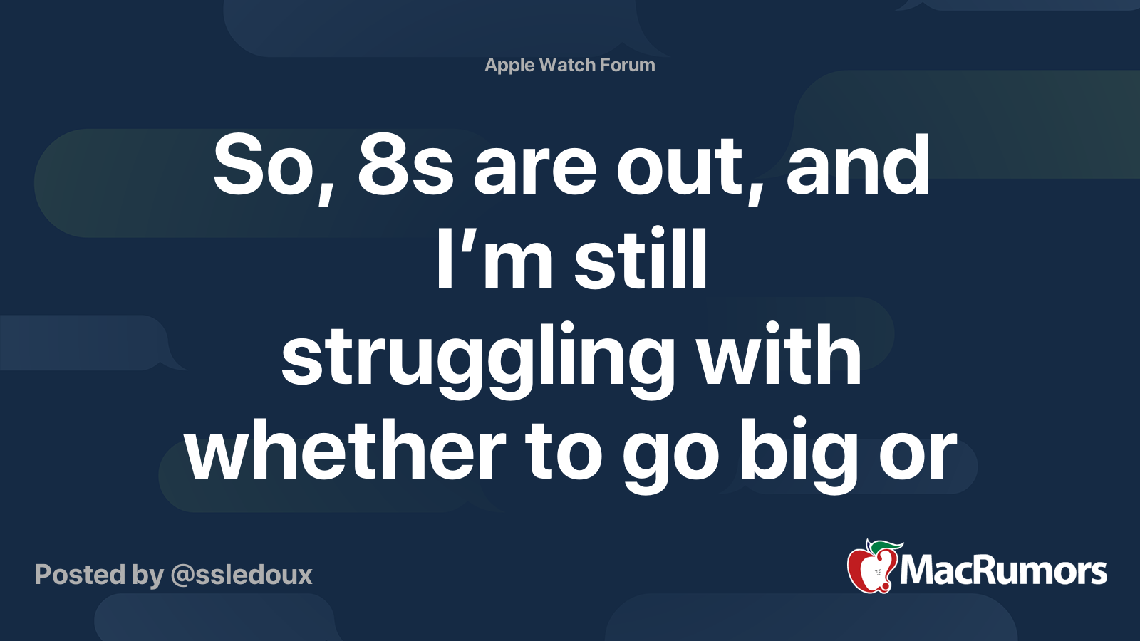 So, 8s are out, and I’m still struggling with whether to go big or ...