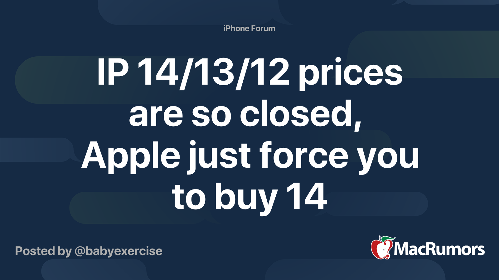 IP 14/13/12 prices are so closed, Apple just force you to buy 14 | MacRumors Forums