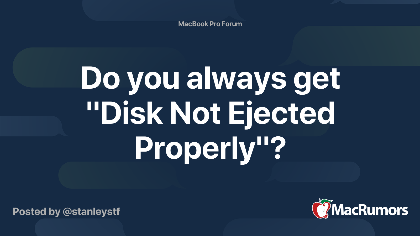 Do you always get "Disk Not Ejected Properly"? | MacRumors Forums