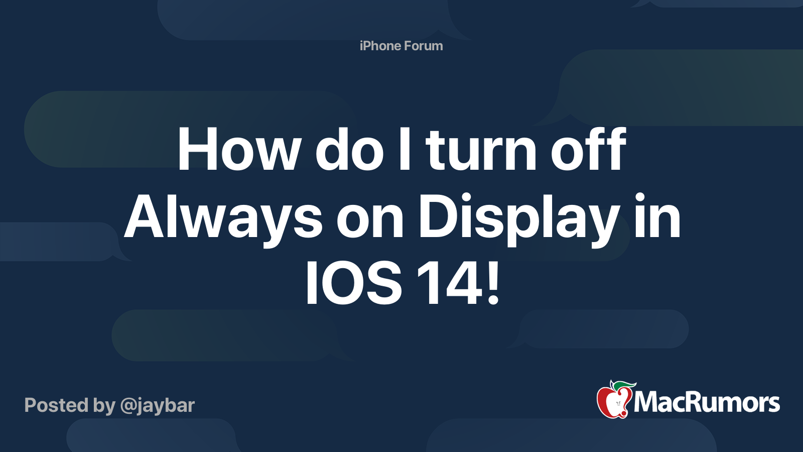 How do I turn off Always on Display in IOS 14! | MacRumors Forums