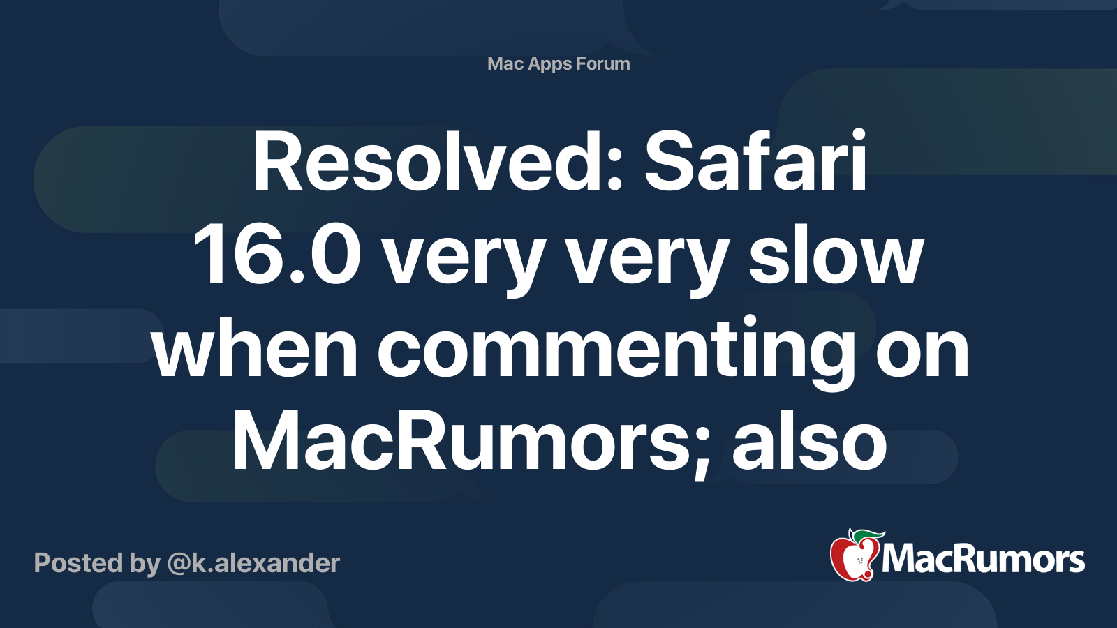 Resolved: Safari 16.0 very very slow when commenting on MacRumors; also Gmail.com | MacRumors Forums
