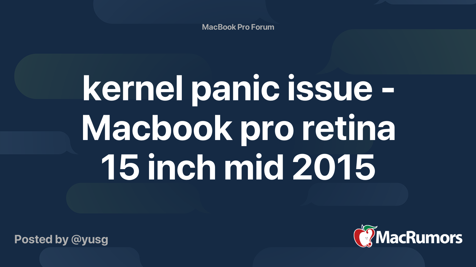 kernel panic issue - Macbook pro retina 15 inch mid 2015 | MacRumors Forums