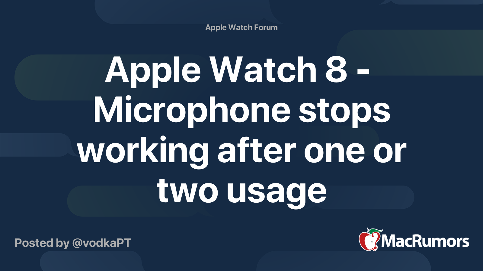 Apple Watch 8 - Microphone stops working after one or two usage | MacRumors Forums