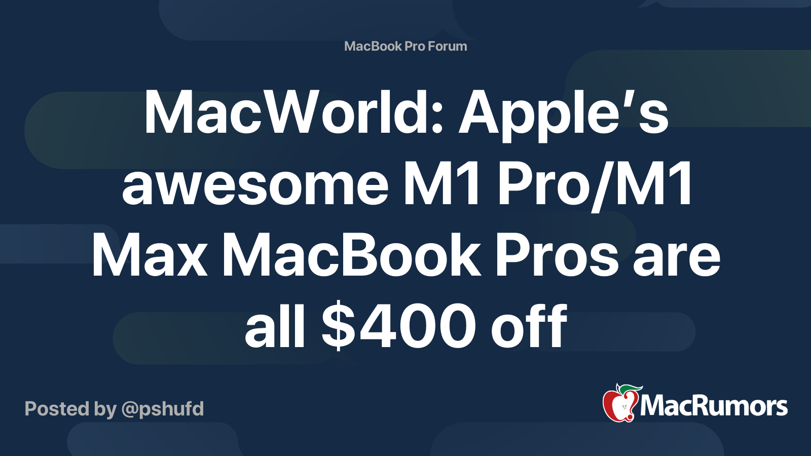 MacWorld: Apple’s awesome M1 Pro/M1 Max MacBook Pros are all $400 off | MacRumors Forums