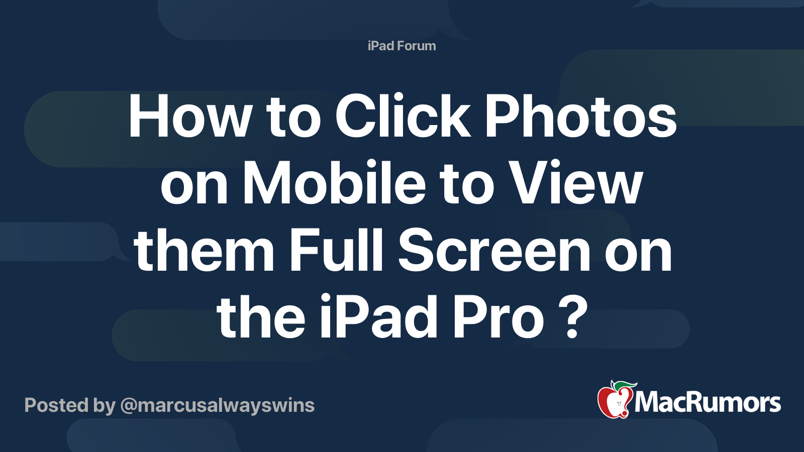How to Click Photos on Mobile to View them Full Screen on the iPad Pro ? | MacRumors Forums