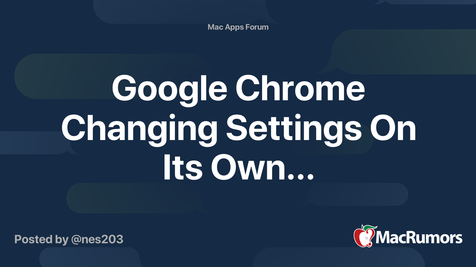 Google Chrome Changing Settings On Its Own... | MacRumors Forums
