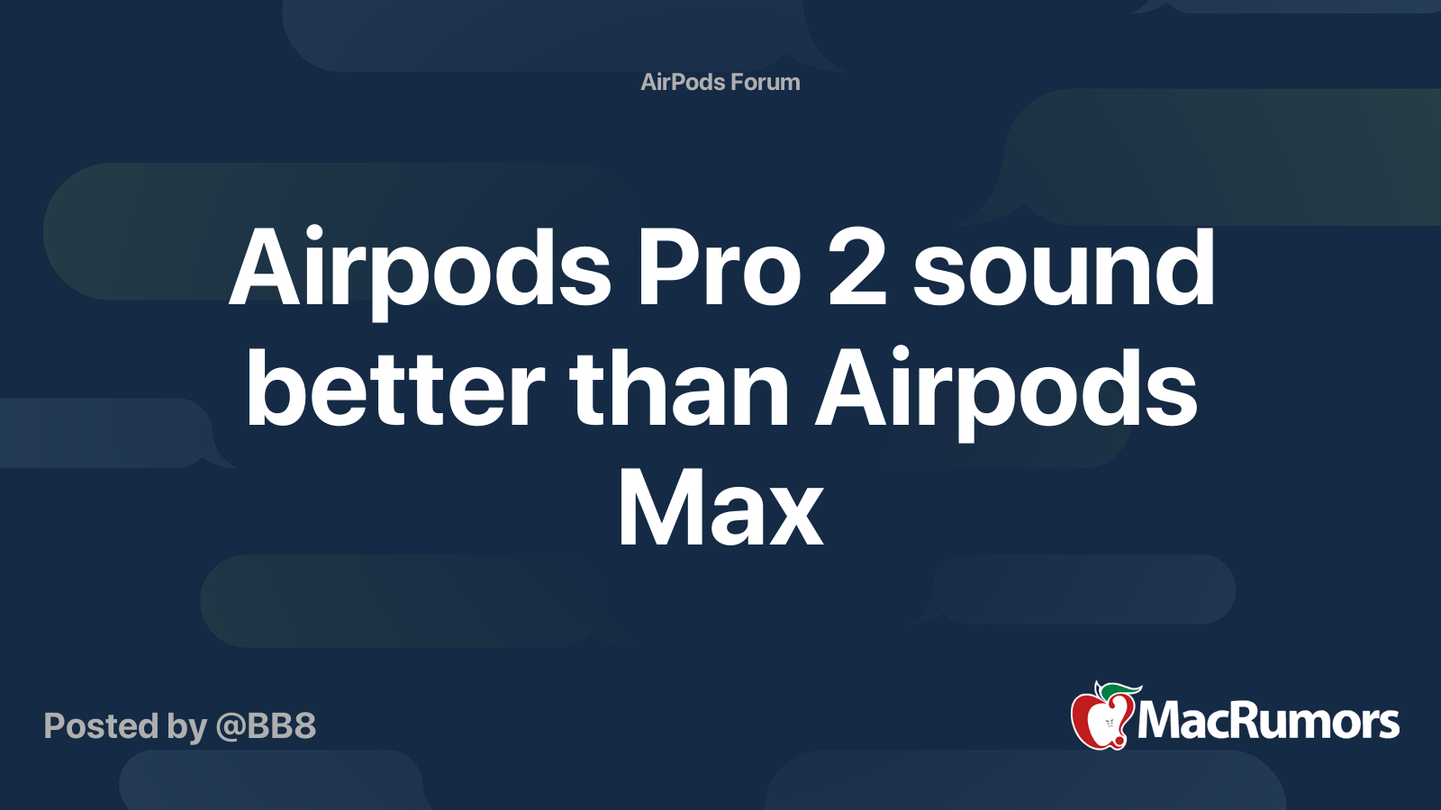 Airpods Pro 2 sound better than Airpods Max | MacRumors Forums
