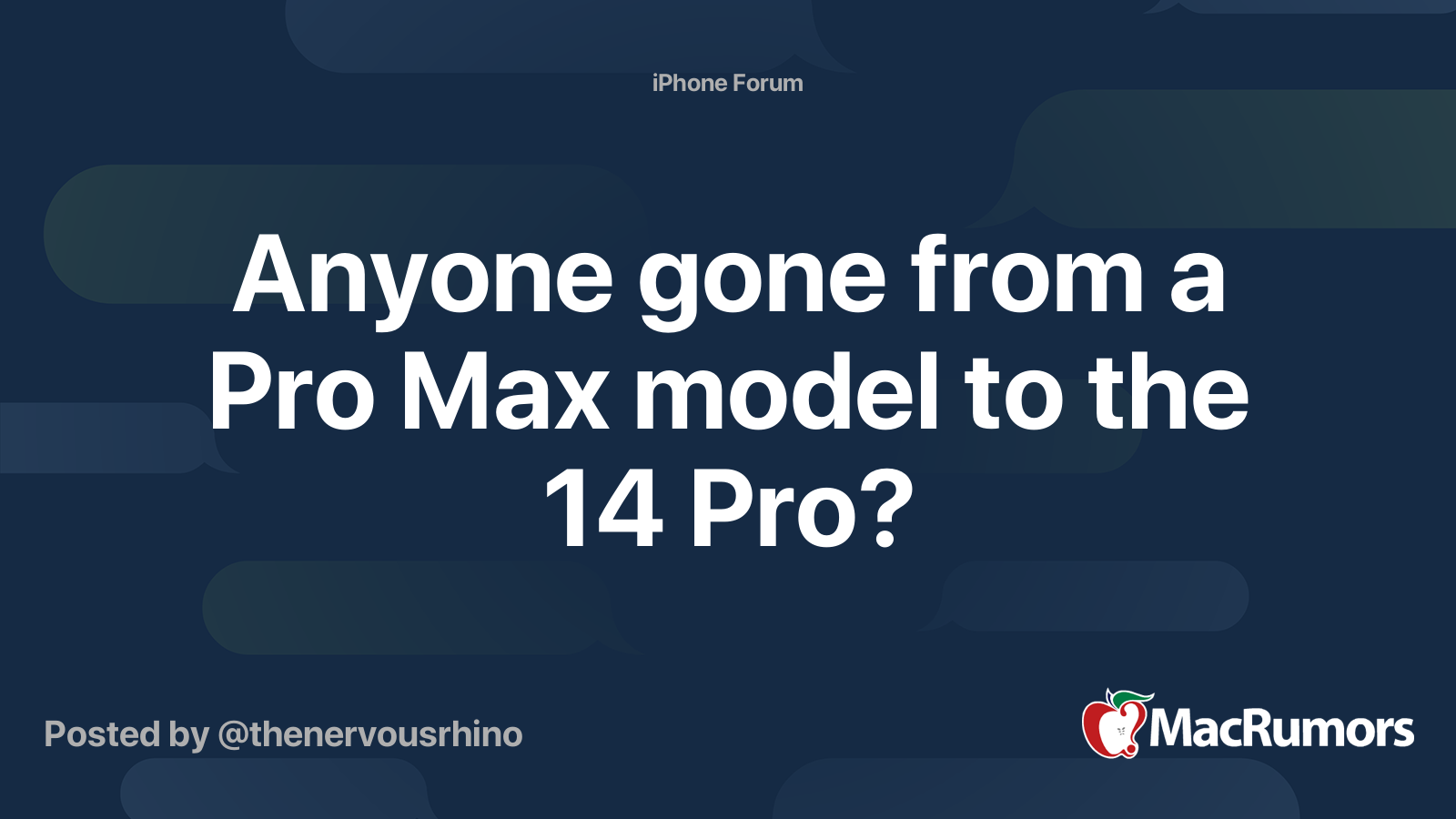 Anyone gone from a Pro Max model to the 14 Pro? | MacRumors Forums