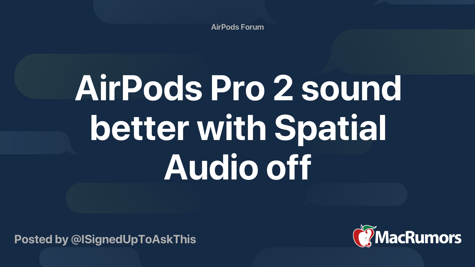 AirPods Pro 2 sound better with Spatial Audio off | MacRumors Forums