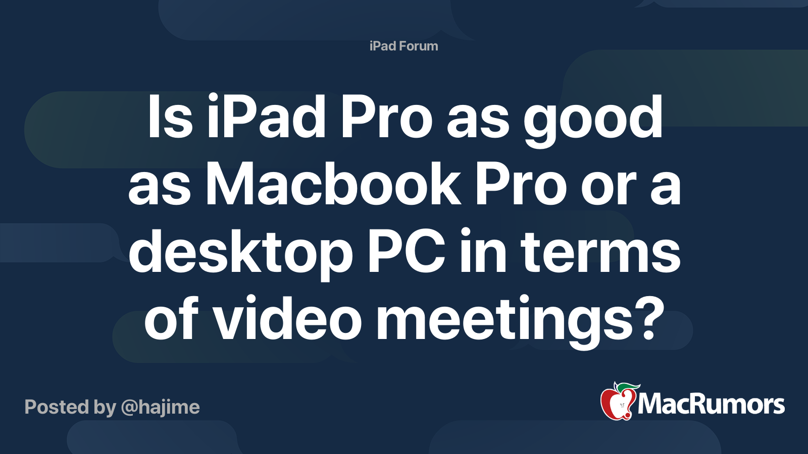 Is iPad Pro as good as Macbook Pro or a desktop PC in terms of video meetings? | MacRumors Forums