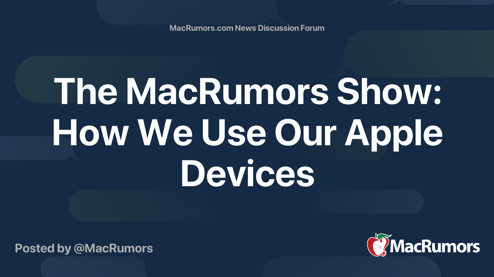 The MacRumors Show: How We Use Our Apple Devices | MacRumors Forums