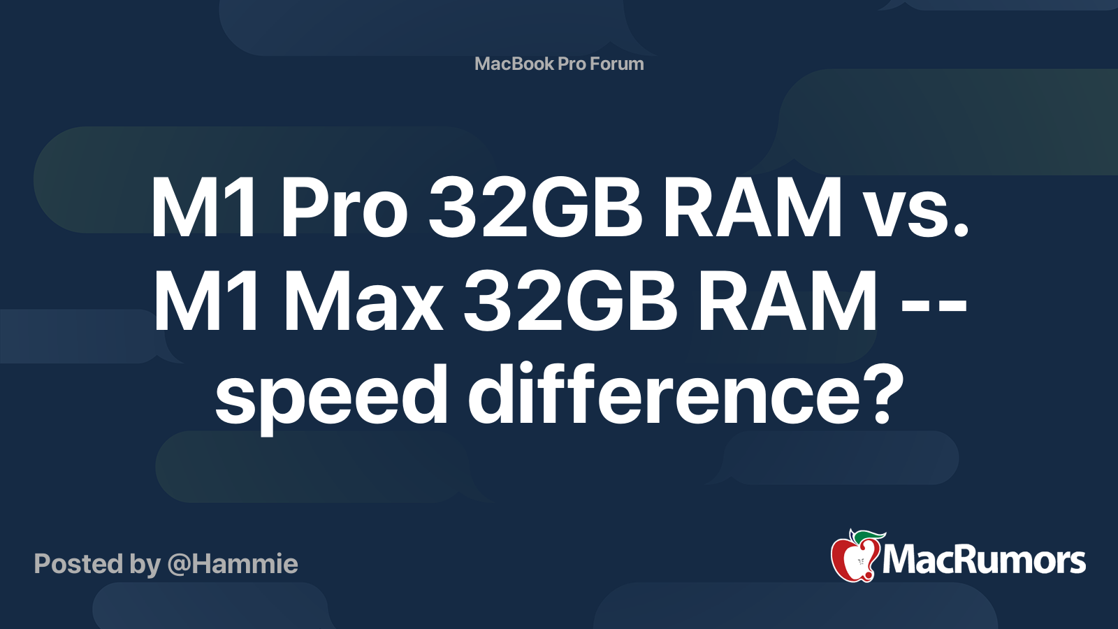M1 Pro 32GB RAM vs. M1 Max 32GB RAM -- speed difference? | MacRumors Forums