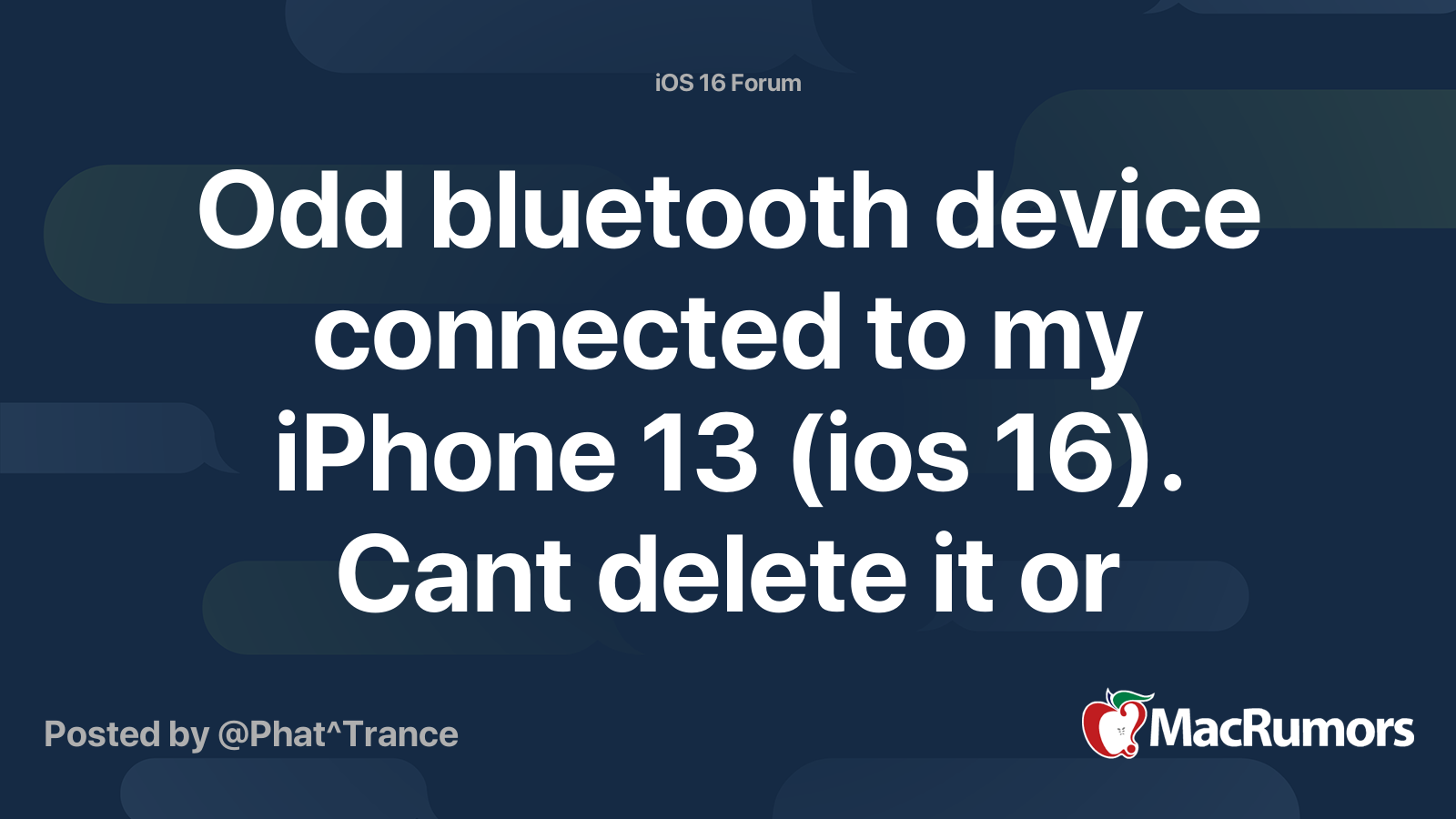 Odd bluetooth device connected to my iPhone 13 (ios 16). Cant delete it or disconnect it. How ...