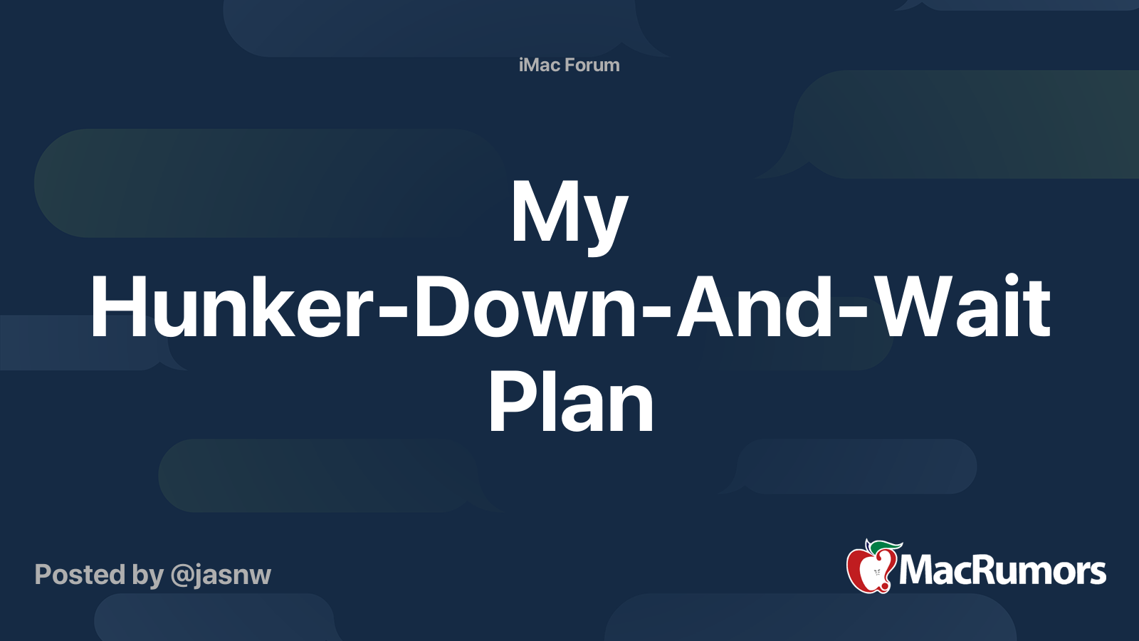My Hunker-Down-And-Wait Plan | MacRumors Forums