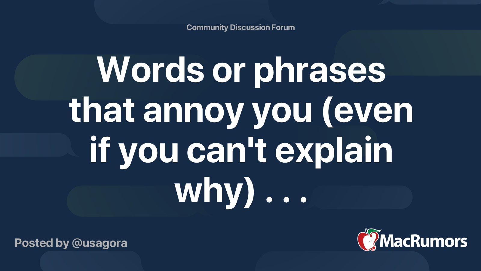 Words or phrases that annoy you (even if you can't explain why ...