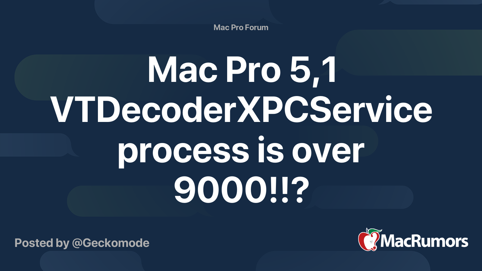 Mac Pro 5,1 VTDecoderXPCService process is over 9000!!? | MacRumors Forums